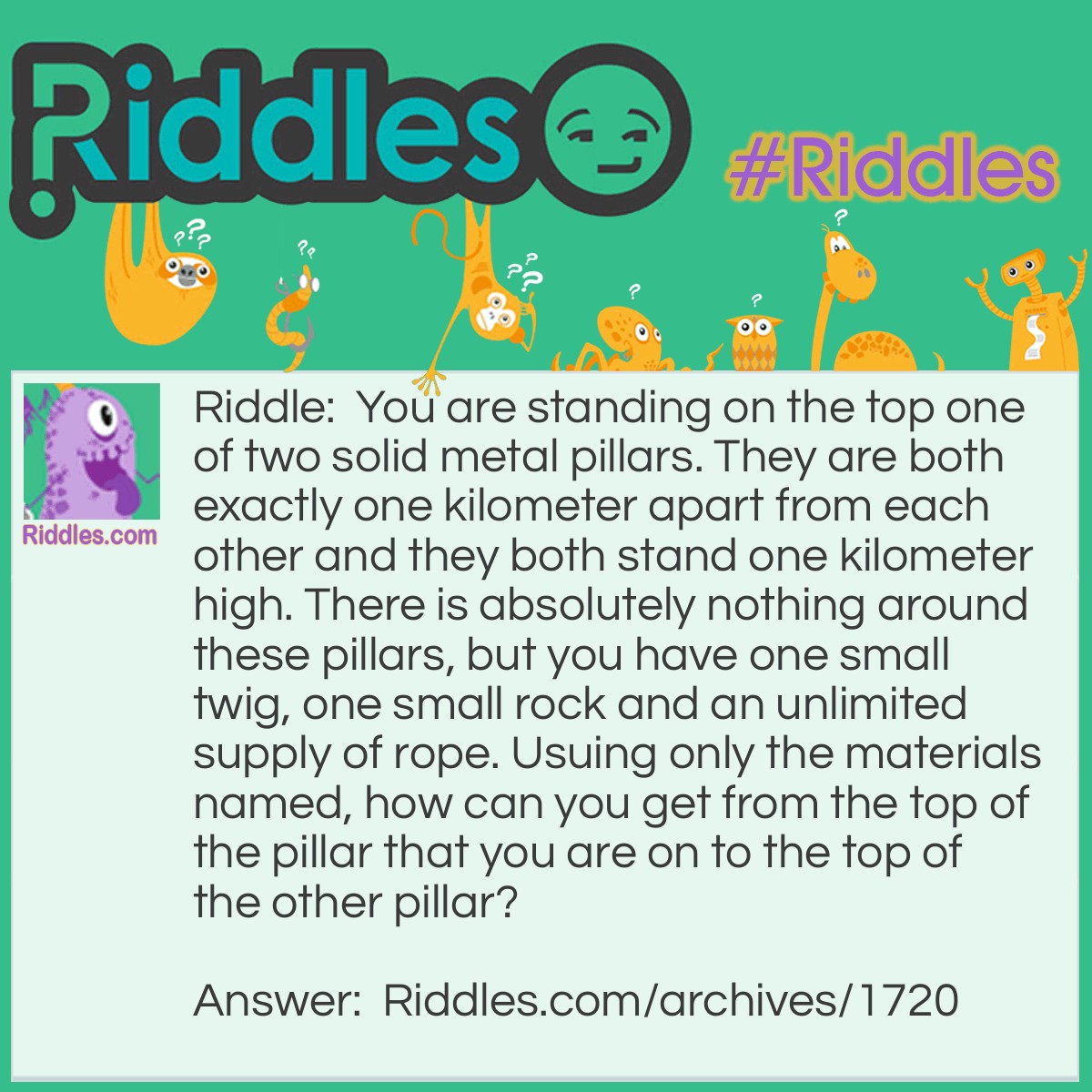 You Are Standing On The Top One Of Two Solid Metal Pillars Riddle ...