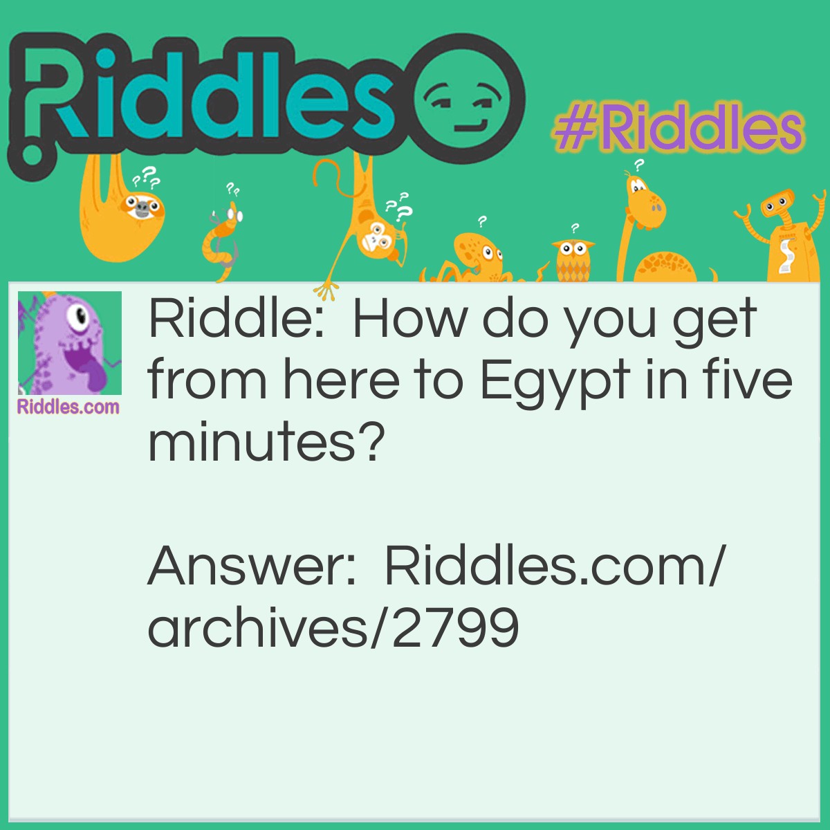 How Do You Get From Here To Egypt In Five Minutes? - Riddles.com