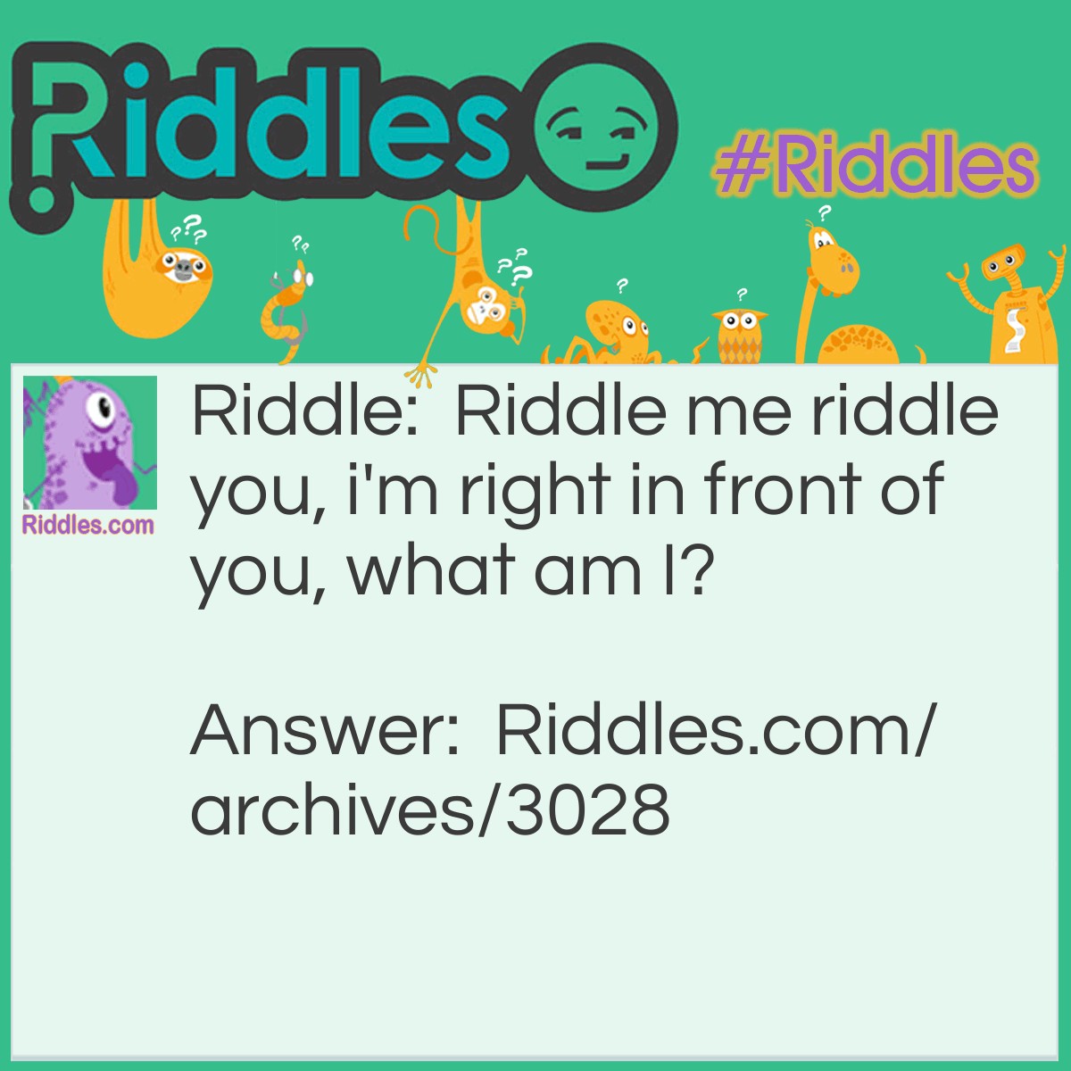 Riddle Me Riddle You, I'm Right In Front Of You... - Riddles.com