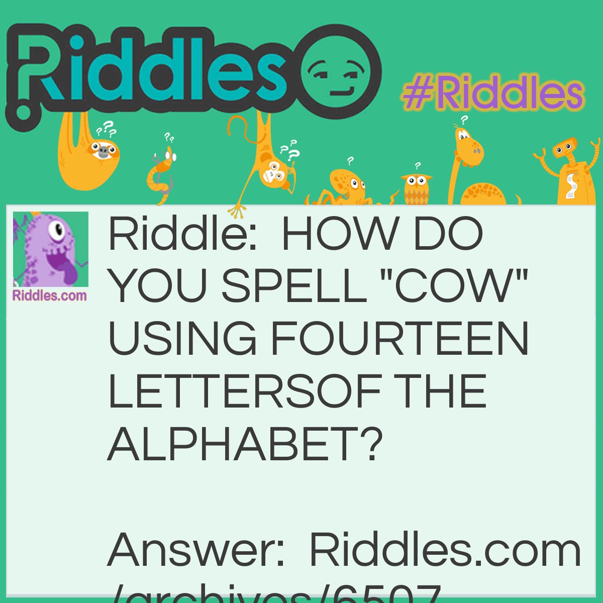 HOW DO YOU SPELL "COW" USING FOURTEEN LETTERS | Riddles.com