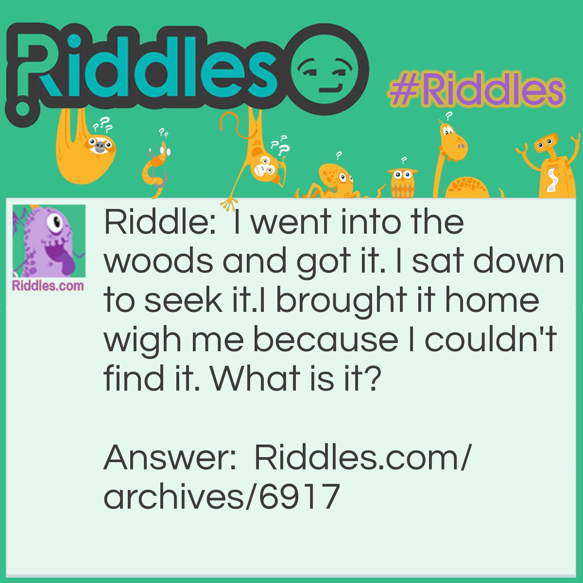 I Went Into The Woods And Got It I Sat Down To Seek It | Riddles.com