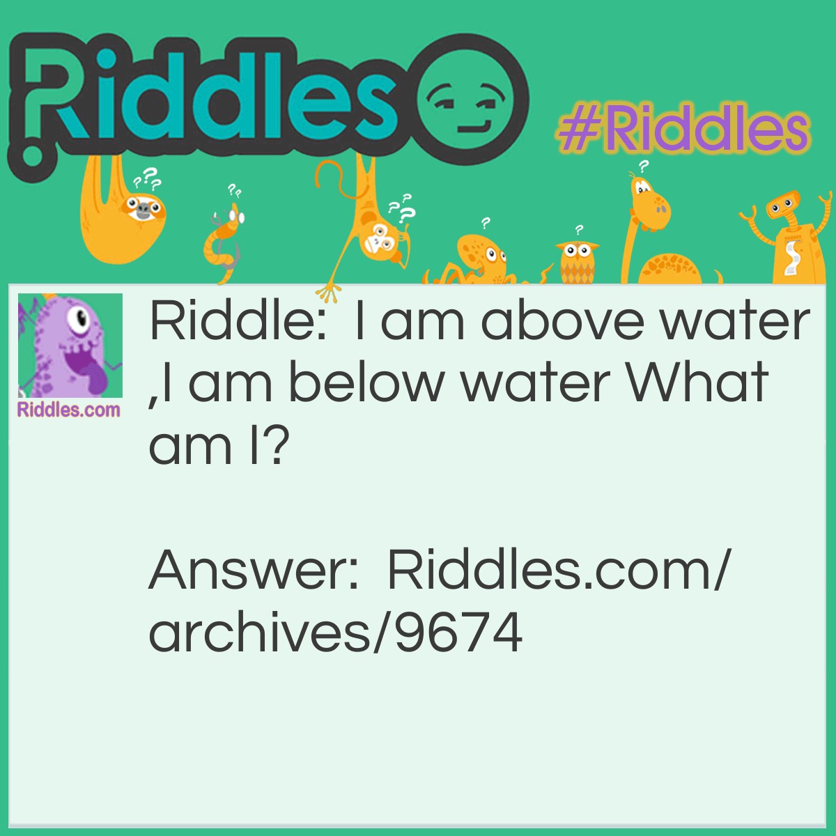 I Am Above Water, I Am Below Water... - Riddles.com