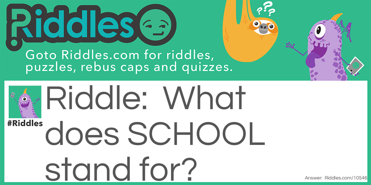 What Does SCHOOL Stand For Riddles Answers Riddles