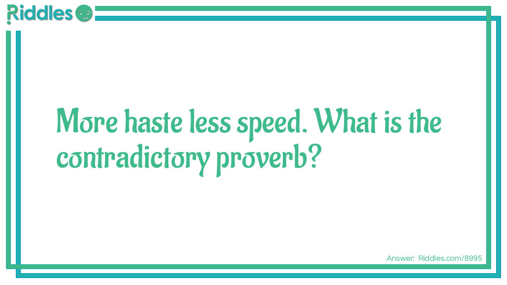 Contradictory Proverbs 6 Riddle And Answer Riddles