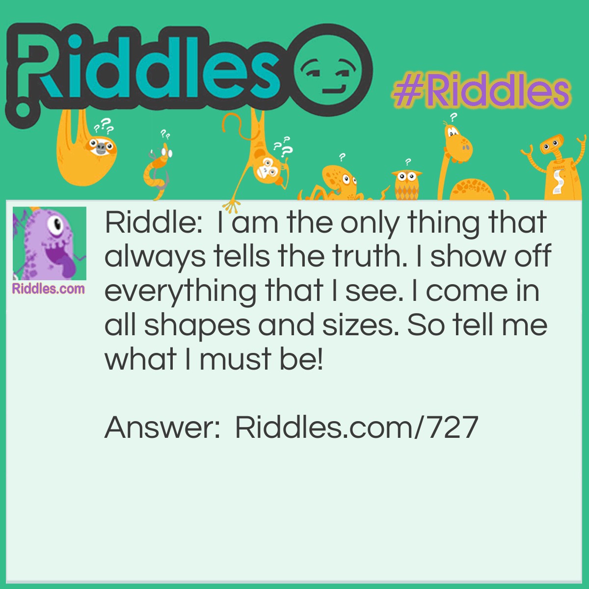 I Am The Only Thing That Always Tells The Truth I Show Off Ever Riddles Answers 